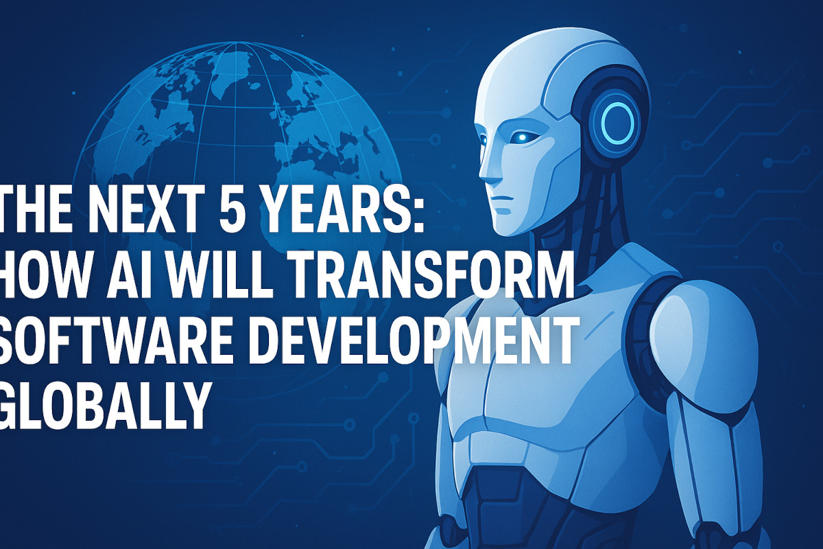 The Next 5 Years: How AI Will Transform Software Development Globally ...